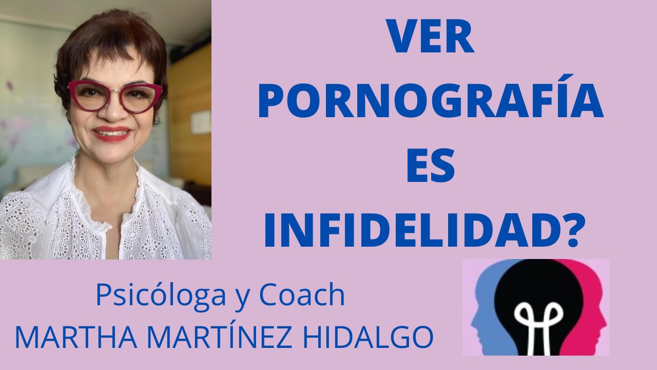 Psic. Martha Martinez Hidalgo on Twitter: "VER PORNOGRAFÍA ES INFIDELIDAD? Psicóloga y Coach ...