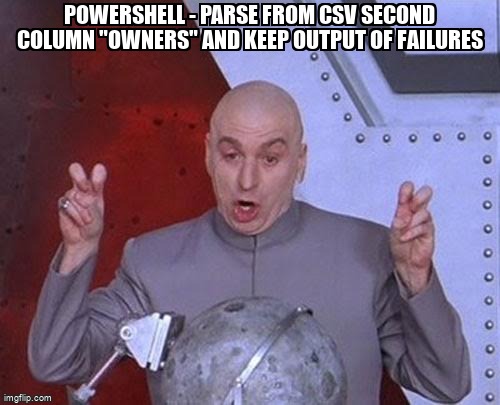 Meme Overflow On Twitter Powershell Parse From Csv Second Column Owners And Keep Output Of