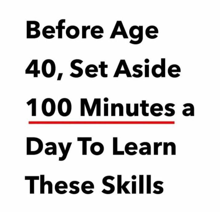 Before age 40, set aside 100 minutes a day to learn these skills ...