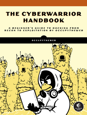 Download [Pdf]> The Cyberwarrior Handbook: A Beginner's Guide to Hacking from Recon to ...