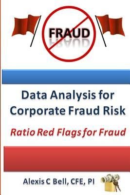 [pdf] read] Data Analysis for Corporate Fraud Risk: Ratio Red Flags for Fraud By Alexis C. Bell ...