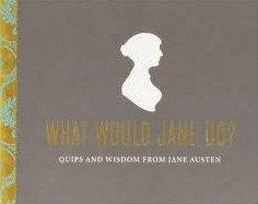 READ [Pdf]> What Would Jane Do?: Quips and Wisdom From Jane Austen by Potter Style on Textbook ...