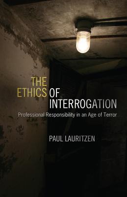 read [pdf]> The Ethics of Interrogation: Professional Responsibility in an Age of Terror by Paul ...