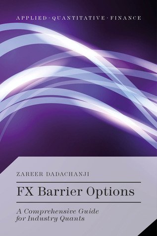 read [EPub]> FX Barrier Options: A Comprehensive Guide for Industry Quants BY Zareer Dadachanji ...