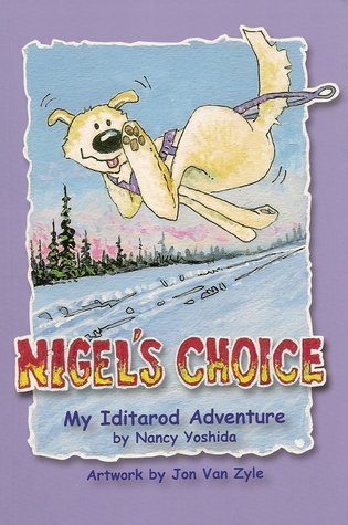 [epub] READ] Nigel's Choice: My Iditarod Adventure By Nancy Yoshida on ...
