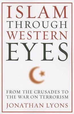 [EPUB] READ] Islam Through Western Eyes: From the Crusades to the War on Terrorism By Jonathan ...