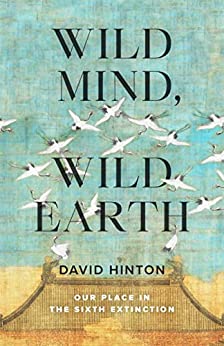 Free PDF Wild Mind, Wild Earth: Our Place In The Sixth Extinction Author by David Hinton Gratis ...