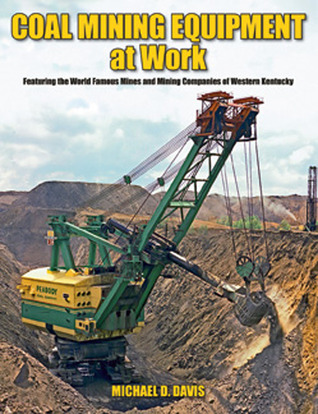 [Pdf] READ] Coal Mining Equipment at Work: Featuring the World Famous Mines and Mining Companies ...