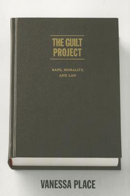 READ [Pdf]> The Guilt Project: Rape, Morality and Law by Vanessa Place on Mac New Version / Twitter