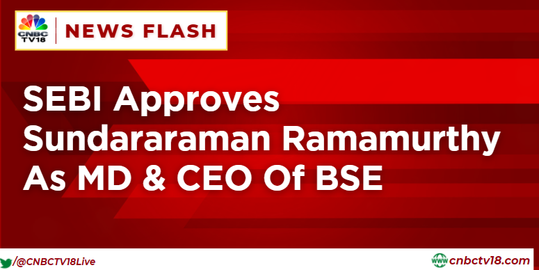 CNBC-TV18 on Twitter: "#NewsFlash | #SEBI approves Sundararaman Ramamurthy as MD & CEO of BSE"