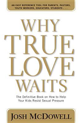 Pdf [DOWNLOAD] Why True Love Waits: The Definitive Book on How to Help Your Kids Resist Sexual ...