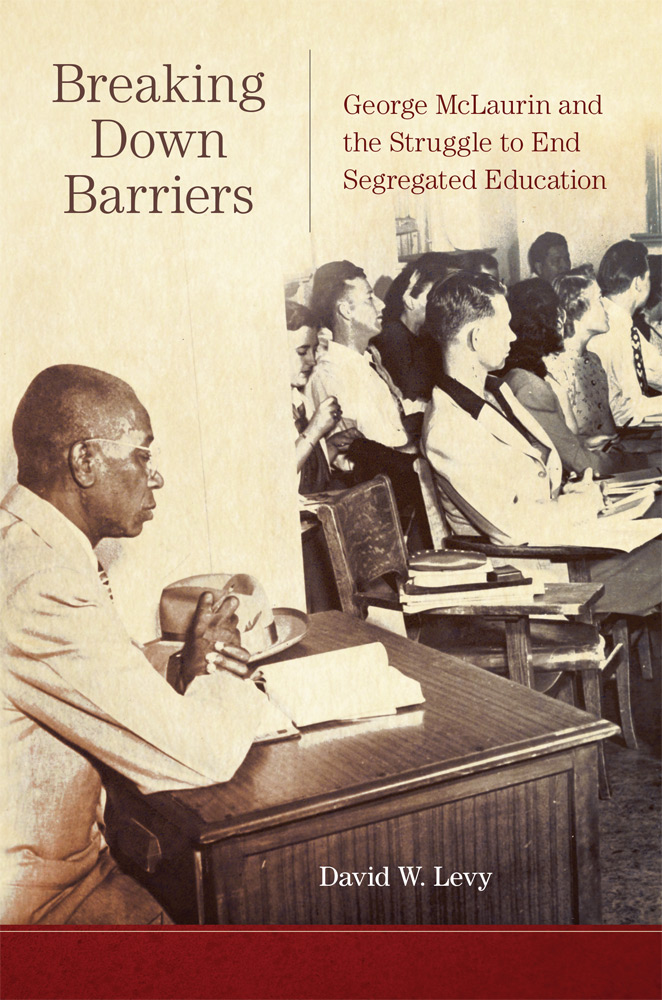 [Pdf] read] Breaking Down Barriers: George McLaurin and the Struggle to End Segregated Education ...
