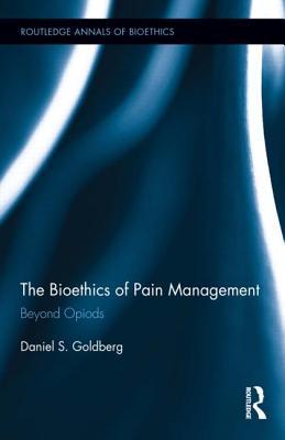 'DOWNLOAD [Pdf]] The Bioethics of Pain Management: Beyond Opioids BY Daniel S. Goldberg Online ...
