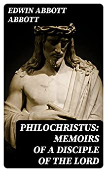>>Download EPub Philochristus: Memoirs Of A Disciple Of The Lord By Edwin Abbott Abbott Gratis ...