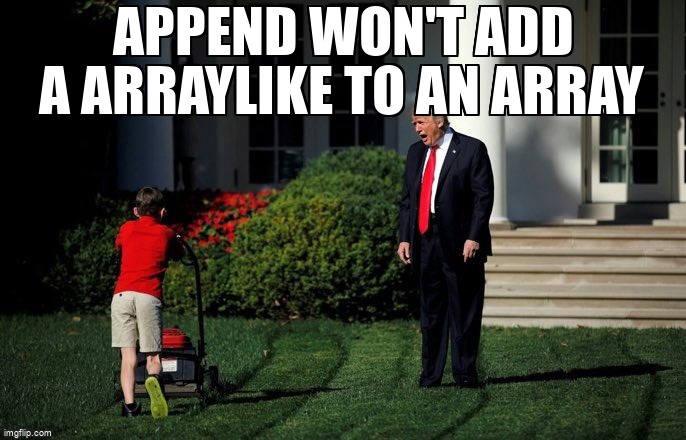 Meme Overflow On Twitter Append Wont Add A Arraylike To An Array
