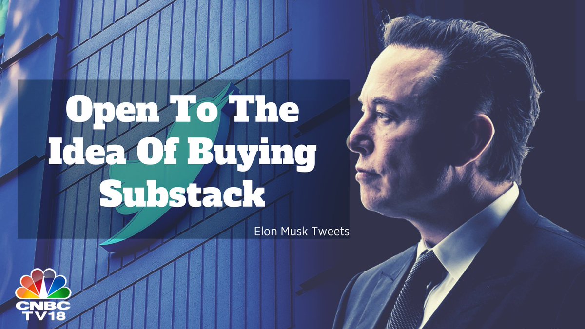 CNBC-TV18 on Twitter: "Elon Musk tweets, ‘open to the idea of buying Substack’replying to a ...