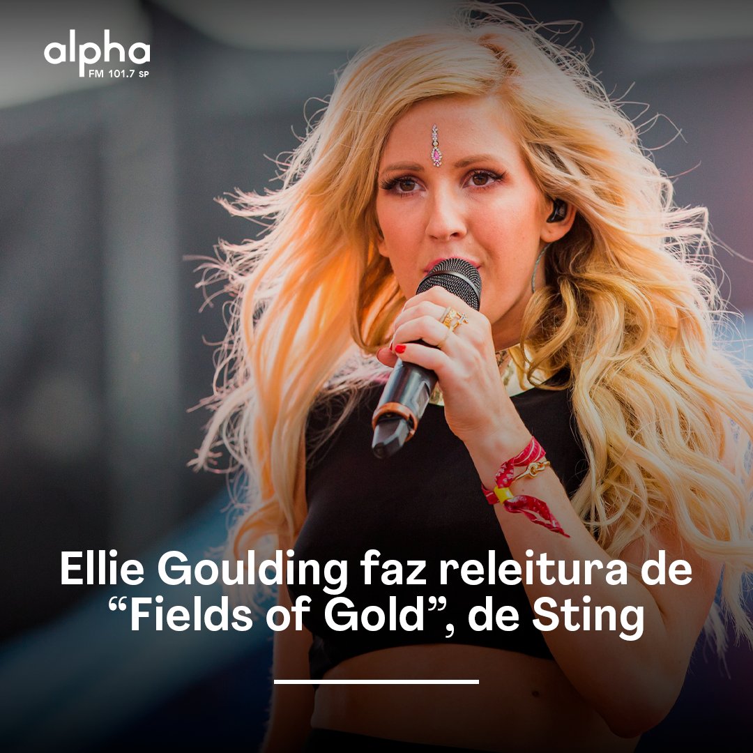 Alpha FM on Twitter: "Ellie Goulding faz releitura de “Fields of Gold”, de Sting https://alphafm ...