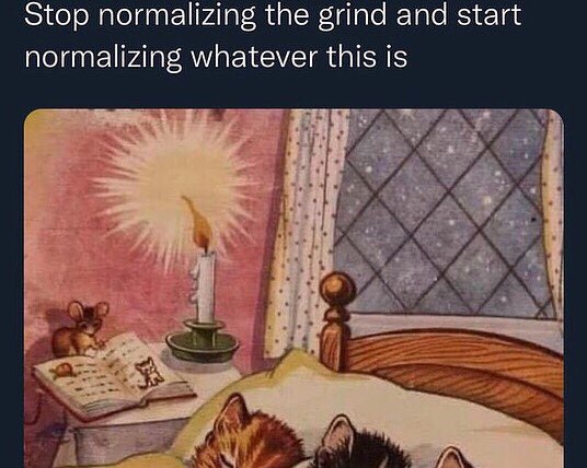 egg on Twitter: "RT @dingdongdropded: stop normalizing the grind and start normalizing whatever ...