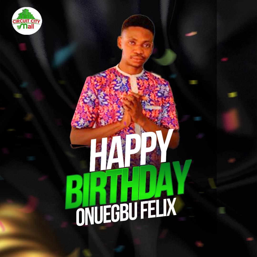 CircuitCityMall on Twitter: "Happy Birthday Mr Felix, We appreciate all the good work you put in ...