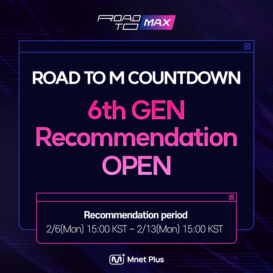 Mnet Plus 엠넷플러스 on Twitter: "[#ROAD_TO_MAX] ROAD TO M COUNTDOWN 6th GEN Recommendation Open 🔔 ...