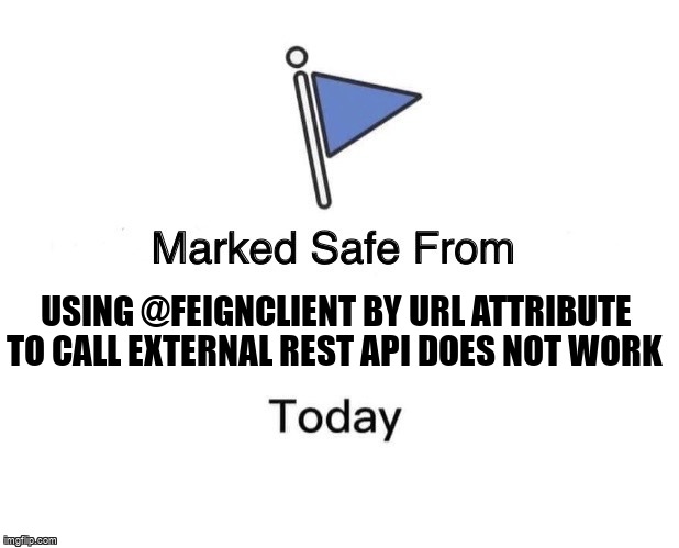 Meme Overflow On Twitter Using Feignclient By Url Attribute To Call External Rest Api Does