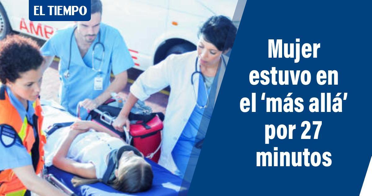 El Tiempo On Twitter ⚫ Una Mujer Que Estuvo ‘muerta Por 27 Minutos