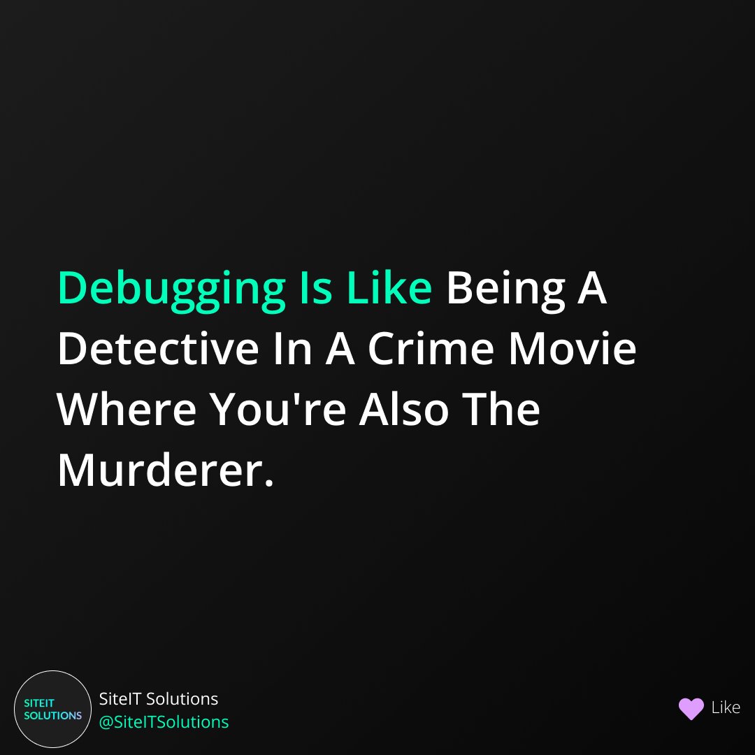 Siteit Solutions On Twitter Debugging Is Like Being A Detective In A Crime Movie Where Youre 