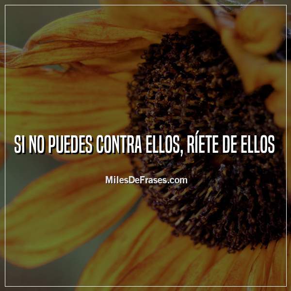 Frases en Imágenes on Twitter: "Si no puedes contra ellos, ríete de ellos #frases #citas"