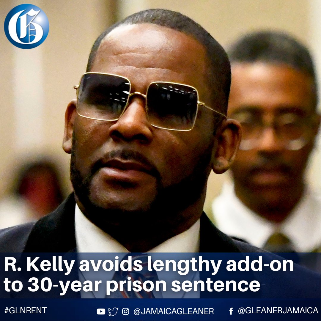 Jamaica Gleaner On Twitter R Kelly Was Sentenced On Thursday To 20