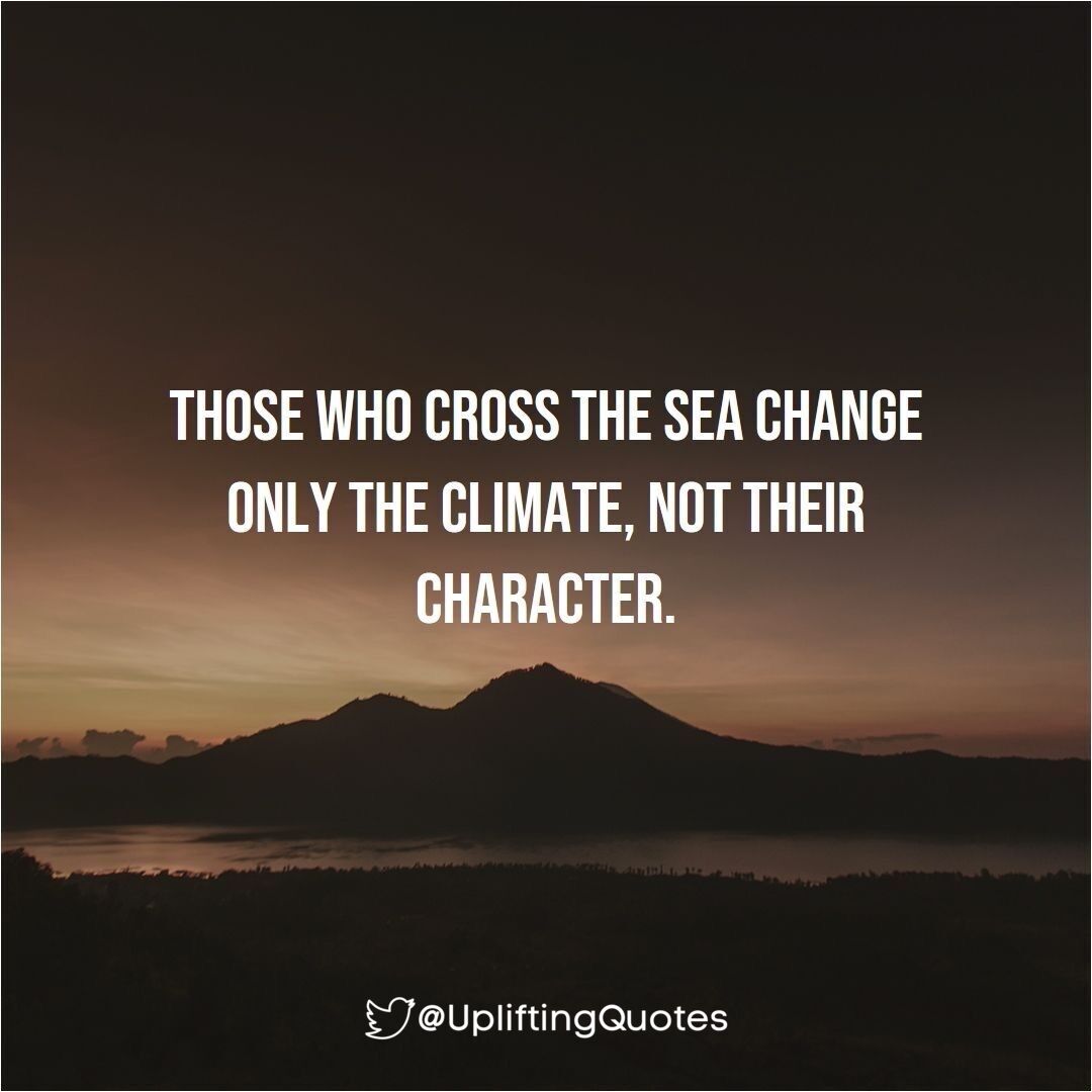 Uplifting Quotes on Twitter: "THOSE WHO CROSS THE SEA CHANGE ONLY THE ...