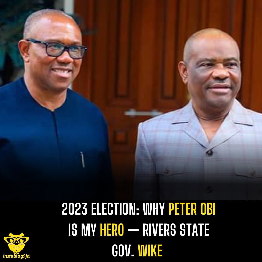 Instablog9ja on Twitter: "2023 Election: Why Peter Obi is my hero — Rivers State Gov. Wike The ...