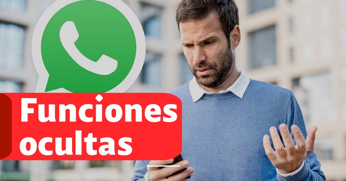Estas son las seis funciones ‘ocultas’ que muy pocos conocen de WhatsApp. Así puede activarlas ...