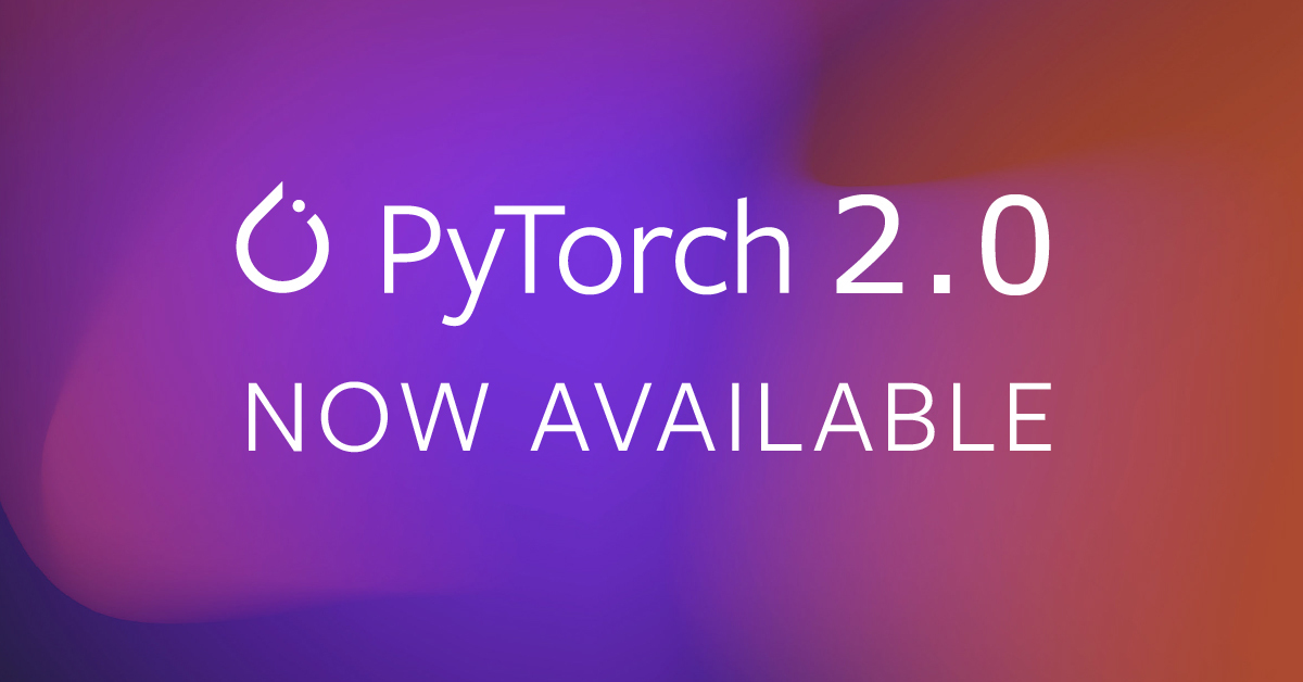PyTorch ออกเวอร์ชันใหญ่ 2.0 รุ่นเสถียร ปรับสถาปัตยกรรม API ครั้งใหญ่ ...