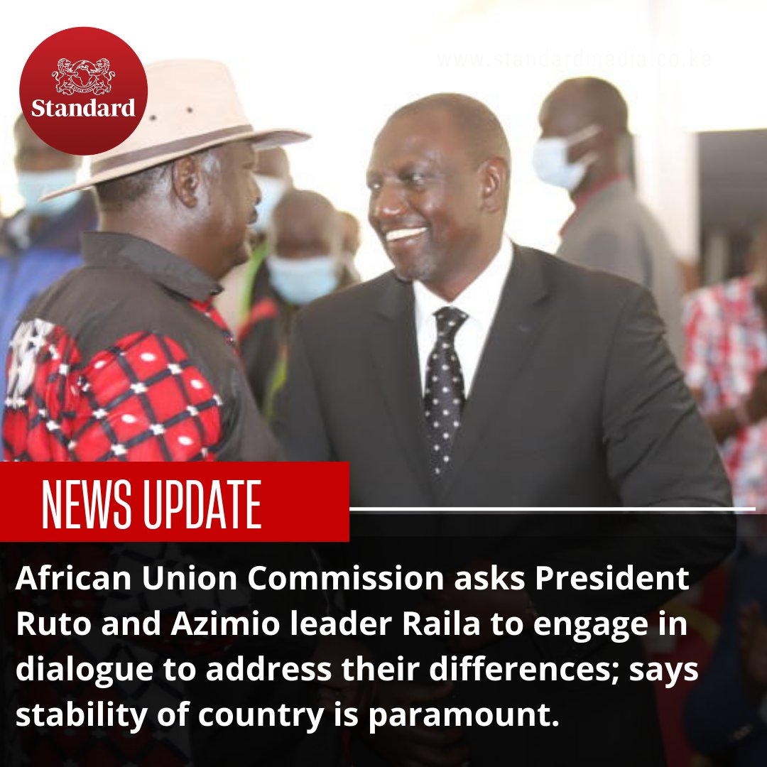 The Standard Digital on Twitter: "African Union Commission asks President Ruto and Azimio leader ...