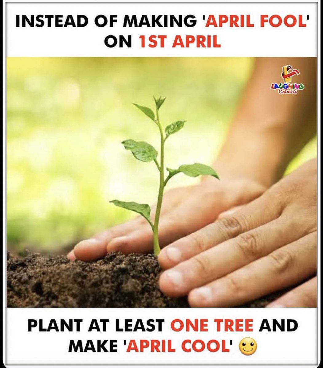 Instead of making “April Fool” on 1st April Plant 🌱 at least one tress ...