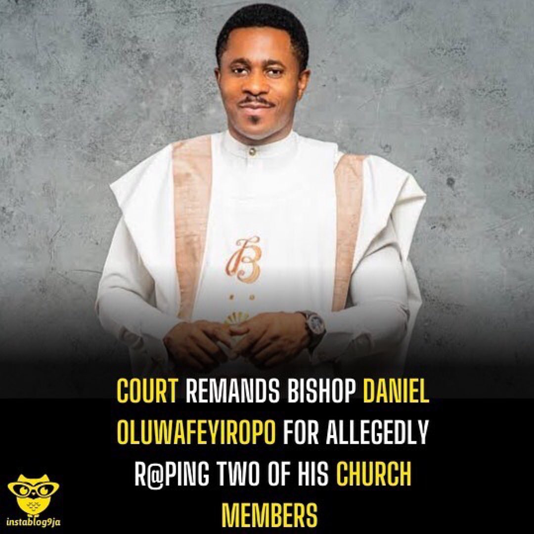 Instablog9ja on Twitter: "Court remands Bishop Daniel Oluwafeyiropo for allegedly r@ping two of ...
