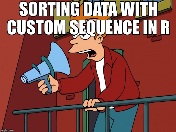Meme Overflow On Twitter Sorting Data With Custom Sequence In R