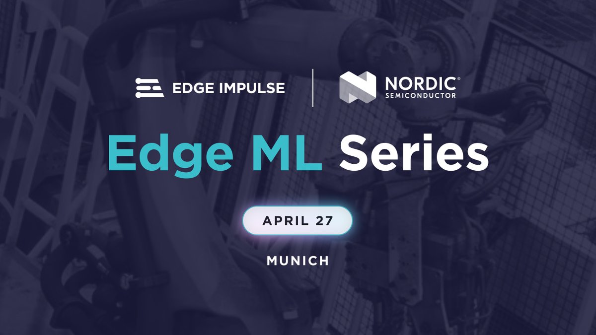 Nordic Semiconductor on Twitter: ".@EdgeImpulse's Edge ML Series in Munich on April 27, we're ...