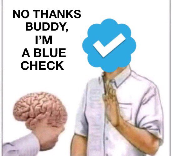 The Emo Dragon on Twitter: "RT @marionumber4: New blue check meme just dropped"