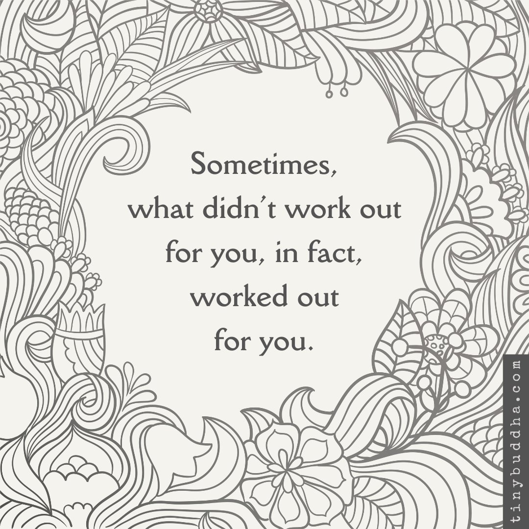 Tiny Buddha on Twitter: "Sometimes, what didn’t work out for you, in fact, worked out for you."