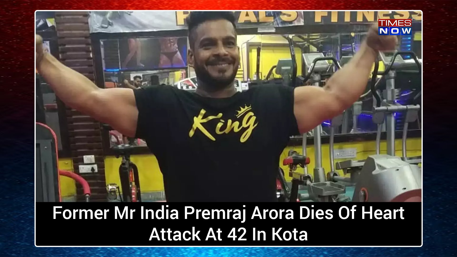 TIMES NOW on Twitter: "Former Mr India Premraj Arora Dies Of Heart Attack At 42 In #Kota. https ...