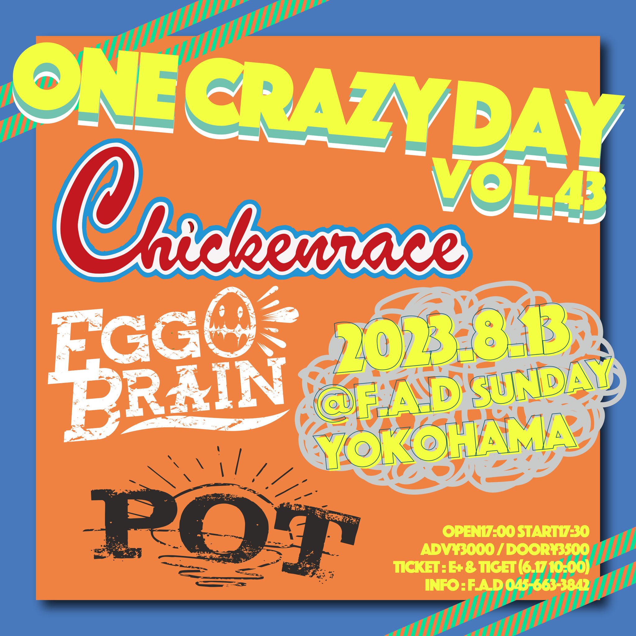 F.A.D YOKOHAMA on Twitter: "【チケット販売中！】 8月13日(日) ONE CRAZY DAY vol.43 chickenrace EGG BRAIN POT ...