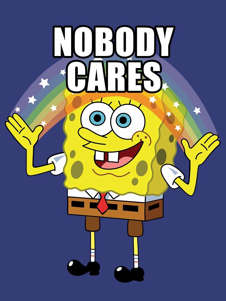 Spongebob Nobody Cares Meme