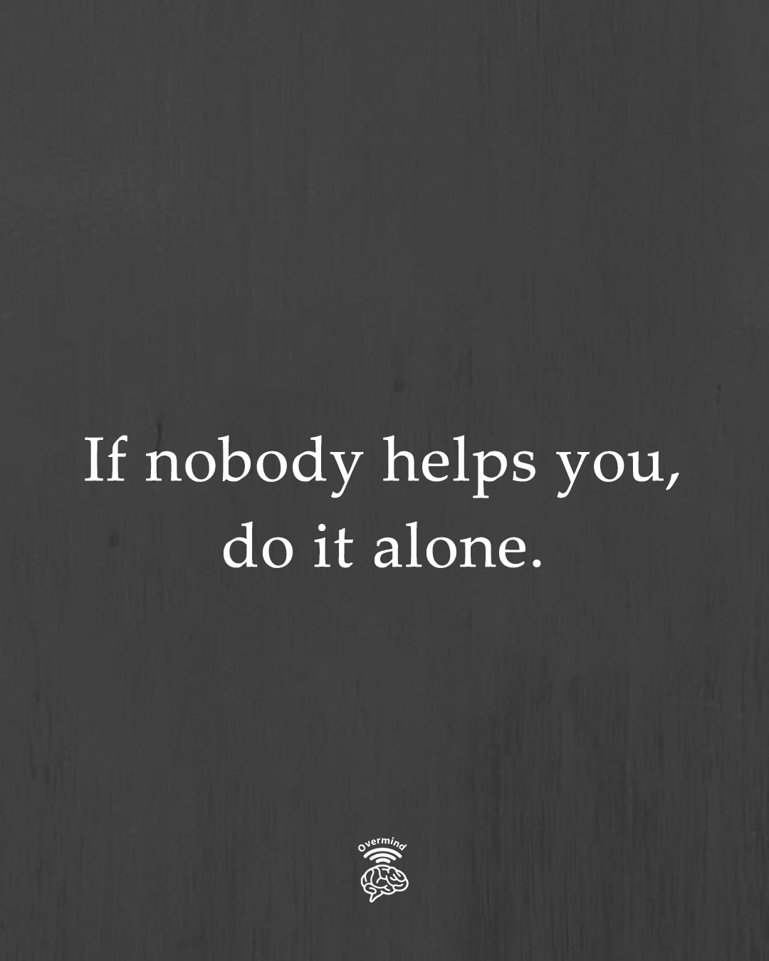 Nobody Helps You Quotes Nobody Can Save You But Yourself. You Will Be
