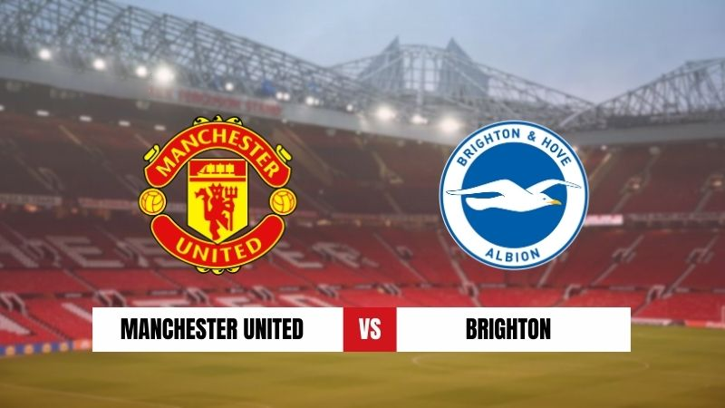 Manchester United vs Brighton Live Streaming and TV Schedule, Lineups ...