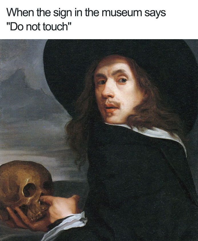 When The Sign In The Museum Says Do Not Touch
