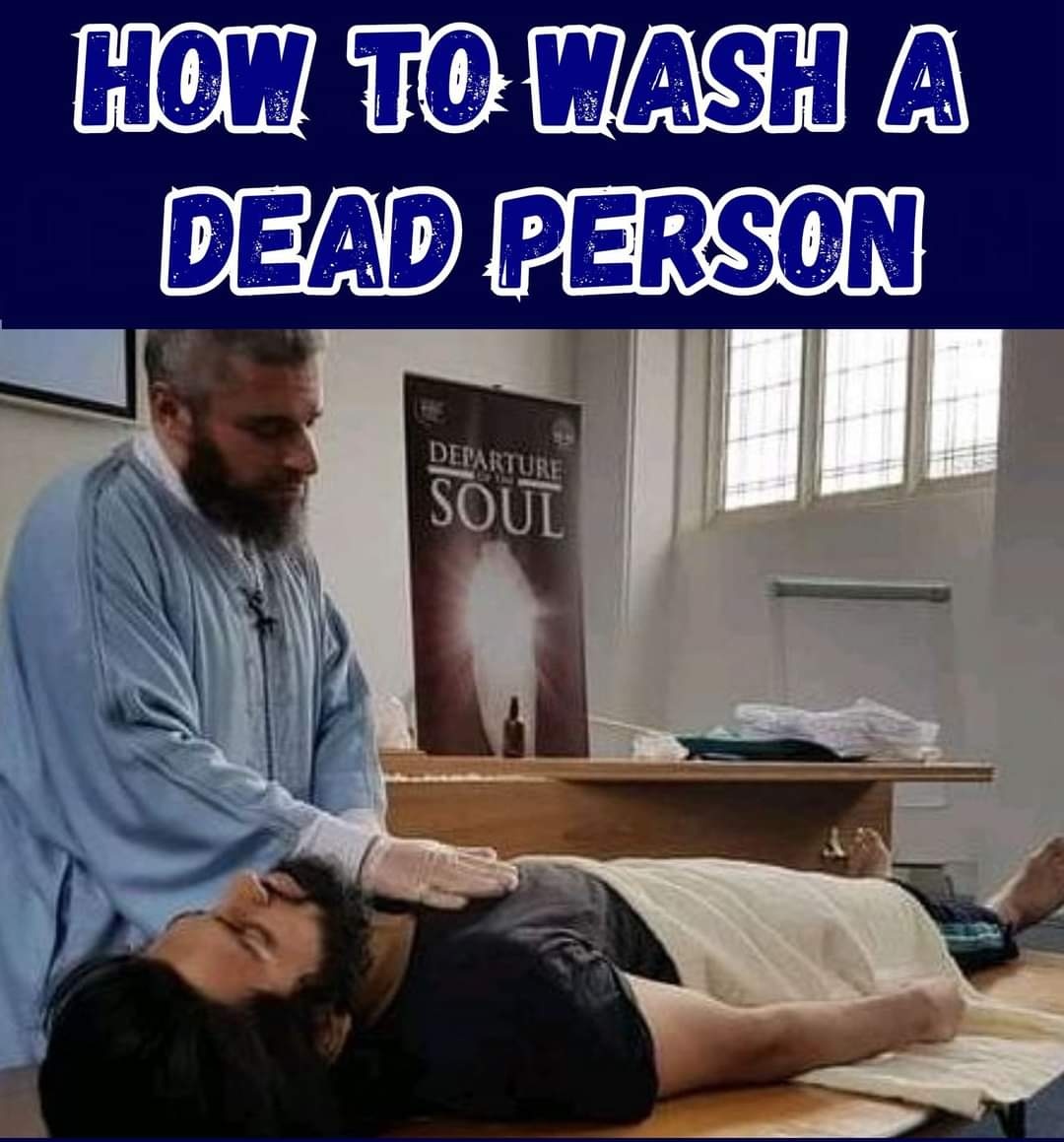 HOW TO WASH A DEAD PERSON Bismillaahi Rahmani Raheem. Praise be to ...