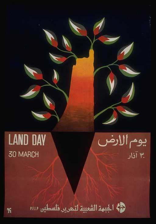 Here are a couple of Land Day posters. "Palestine, Flower of the Land ...