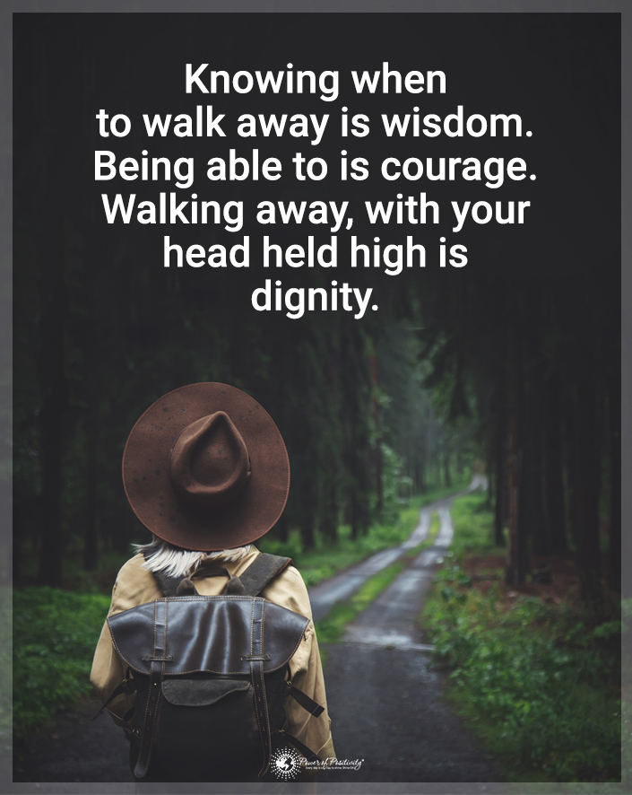 Walk Away With Dignity Quotes 43 Walk Away Quotes To Let Go Of A Bad