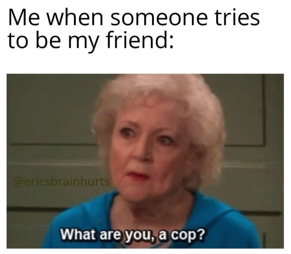 Cop Friend Memes That's What Friends Are For. . Nurse Meme Altima